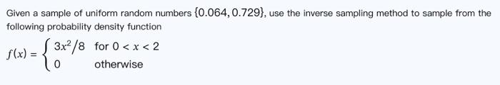 Solved Given a sample of uniform random numbers {0.064, | Chegg.com
