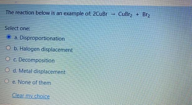 Solved The reaction below is an example of: 2CuBr CuBr2 + | Chegg.com