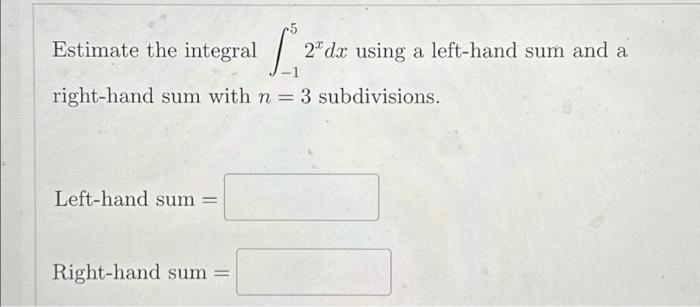 Solved Estimate the integral ∫−152xdx using a left-hand sum | Chegg.com