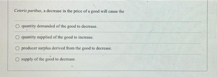 Solved Ceteris paribus, a decrease in the price of a good | Chegg.com