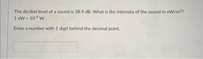 Solved The decibel level of a sound is 38.9 dB. What is the | Chegg.com