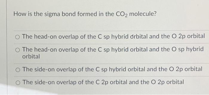 Solved How is the sigma bond formed in the CO2 molecule? The | Chegg.com