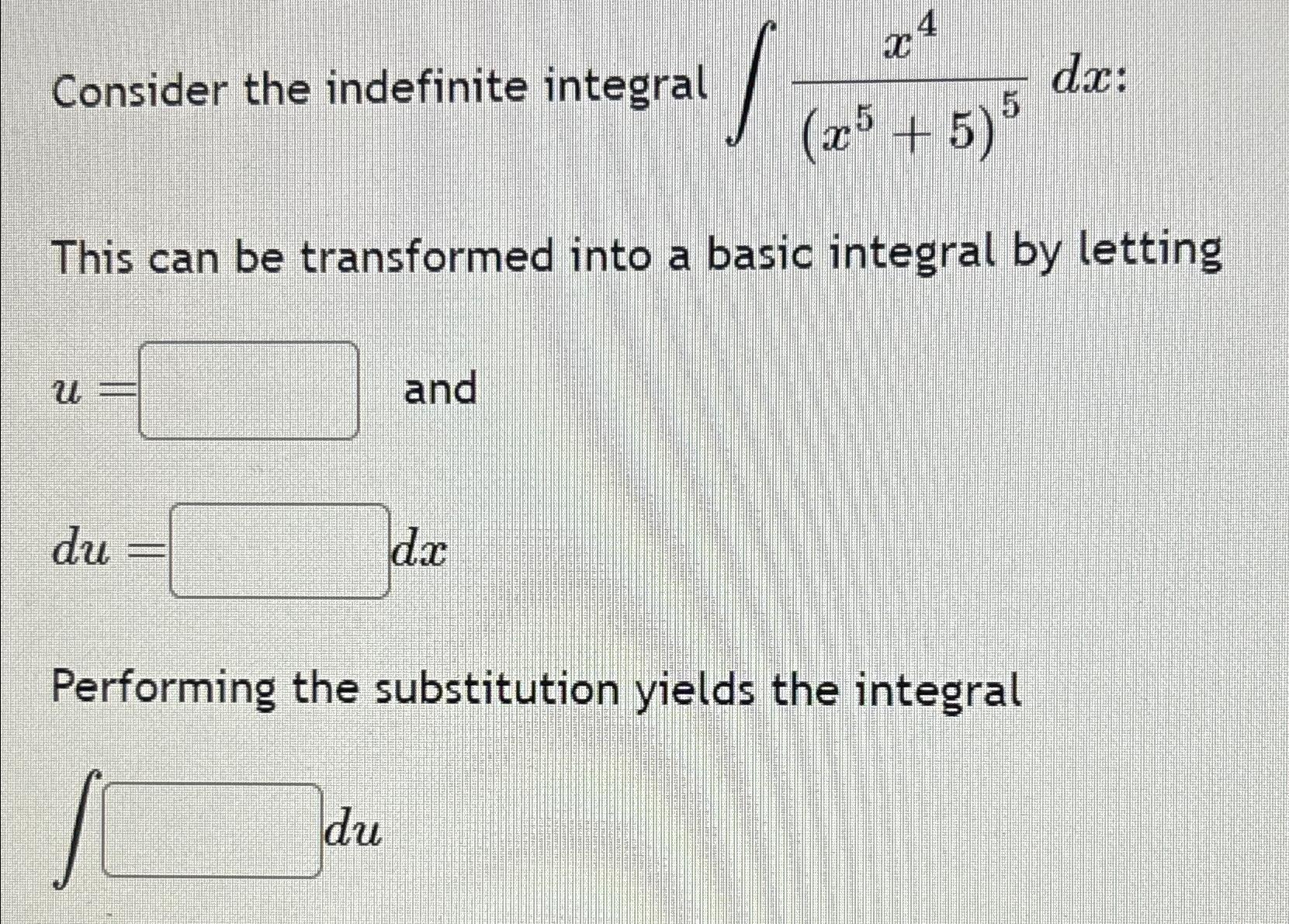 Solved Consider the indefinite integral ∫﻿﻿x4(x5+5)5dx | Chegg.com