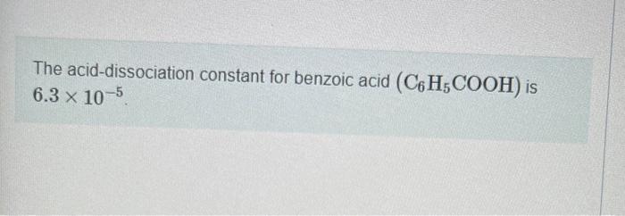 Solved The acid-dissociation constant for benzoic acid | Chegg.com