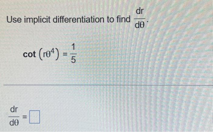 Solved Use implicit differentiation to find dθdr. | Chegg.com