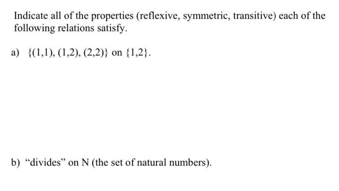 Solved Indicate all of the properties (reflexive, symmetric, | Chegg.com