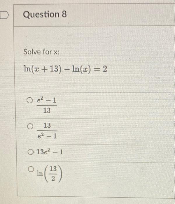 Solved Solve for x : ln(x+13)−ln(x)=2 13e2−1 e2−113 13e2−1 | Chegg.com