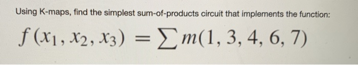 Solved Using K-maps, find the simplest sum-of-products | Chegg.com