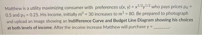 Solved Matthew is a utility maximizing consumer with | Chegg.com