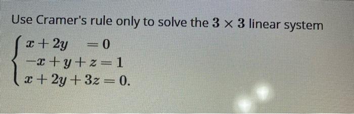Solved Use Cramer's rule only to solve the 3 x 3 linear | Chegg.com