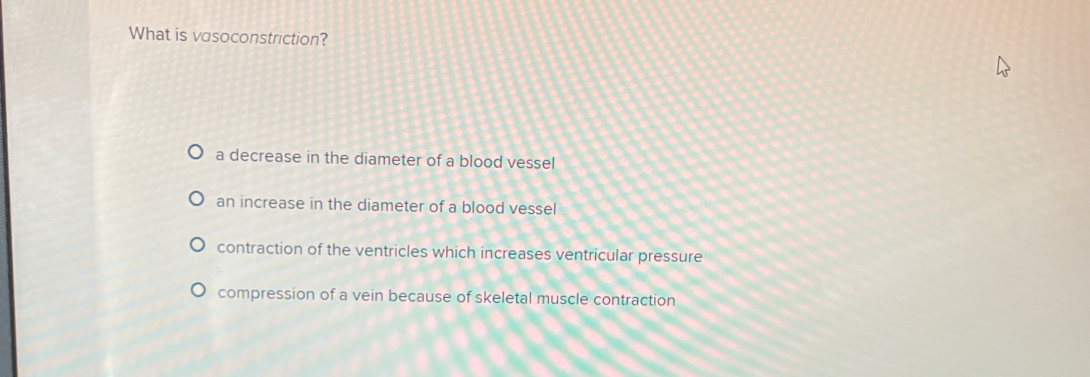 Solved What is vasoconstriction?a decrease in the diameter | Chegg.com