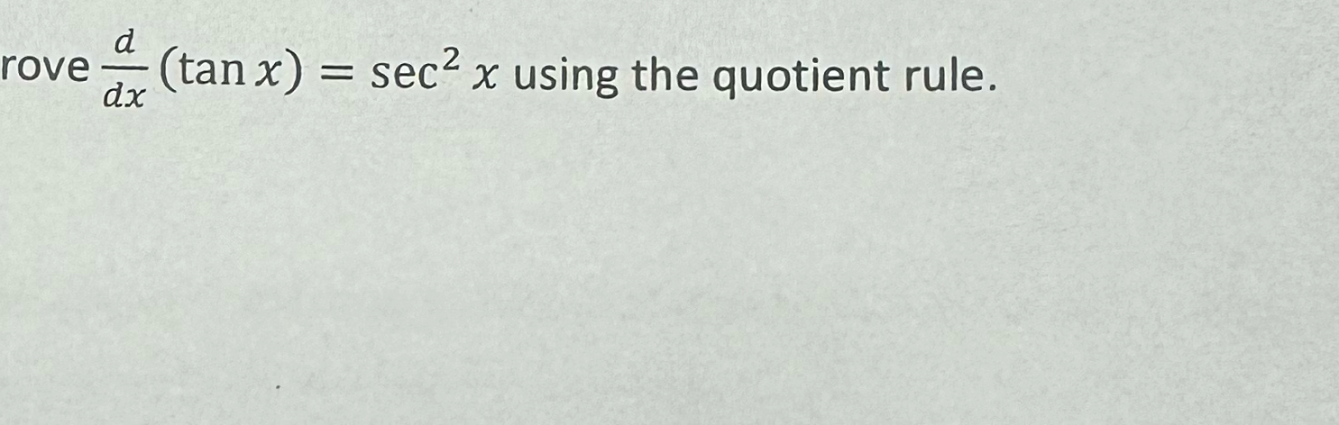 Solved rove ddx(tanx)=sec2x ﻿using the quotient rule. | Chegg.com
