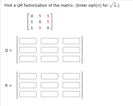 Solved Find a QR ﻿factorization of the matrix. (Enter | Chegg.com