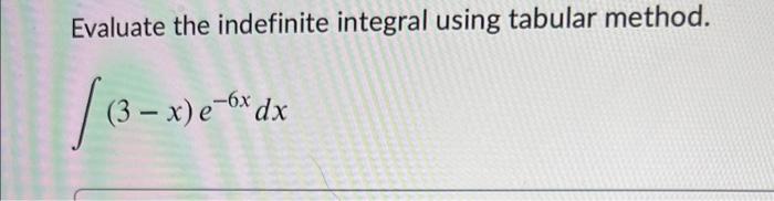 Solved Evaluate the indefinite integral using tabular | Chegg.com