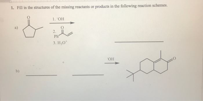 Solved 1. Fill in the structures of the missing reactants or | Chegg.com
