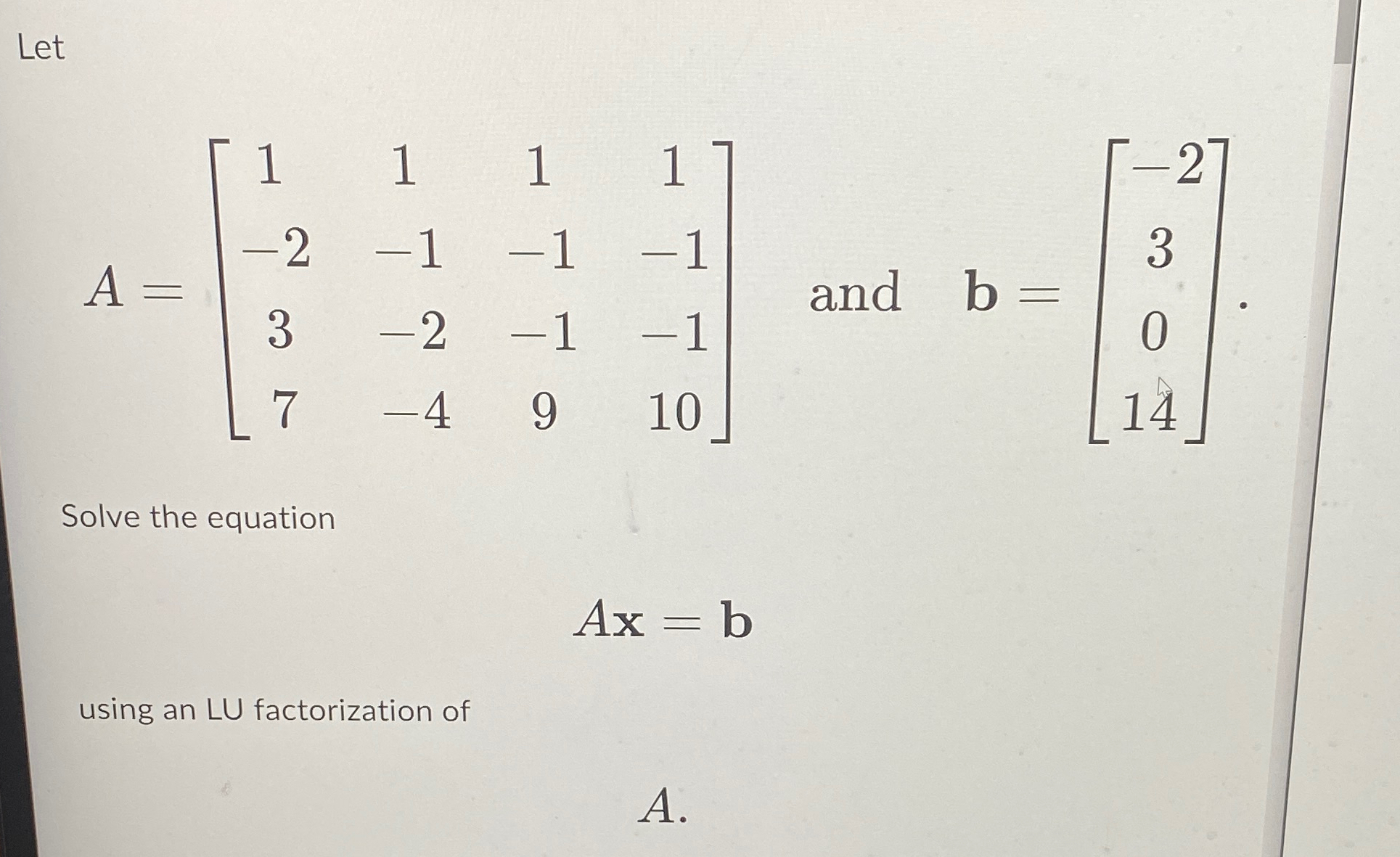 Solved LetA=[1111-2-1-1-13-2-1-17-4910] ﻿and b=[-23014]Solve | Chegg.com