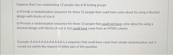 Solved Suppose that I am randomizing 12 people into A/B | Chegg.com