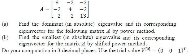 Solved A=⎣⎡8−2−2−24−2−2−213⎦⎤ (a) Find the dominant (in | Chegg.com