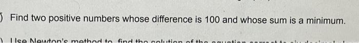 Solved Find two positive numbers whose difference is 100 and | Chegg.com