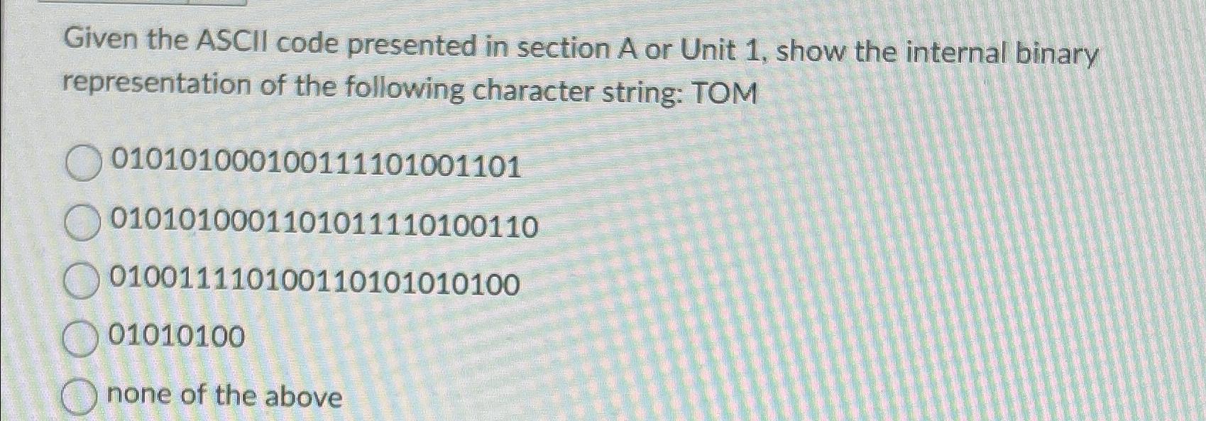 Solved Given the ASCII code presented in section A or Unit | Chegg.com Solved Given the ASCII code presented in section A or Unit | Chegg.com