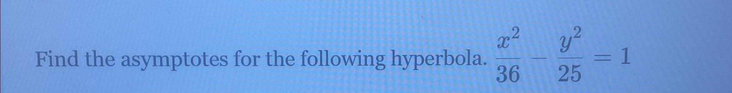 Solved Find the asymptotes for the following hyperbola. | Chegg.com