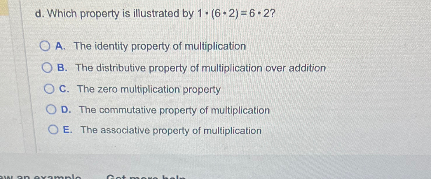 Solved d. ﻿Which property is illustrated by 1*(6*2)=6*2 ?A. | Chegg.com
