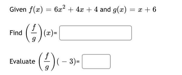 Solved Given f(x) = 6x2 + 4x + 4 and g(x) = x + 6 Find 11 = | Chegg.com