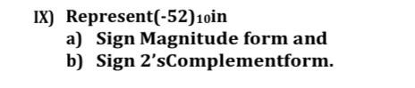 Solved IX) Represent(-52)1oin a) Sign Magnitude form and b) | Chegg.com