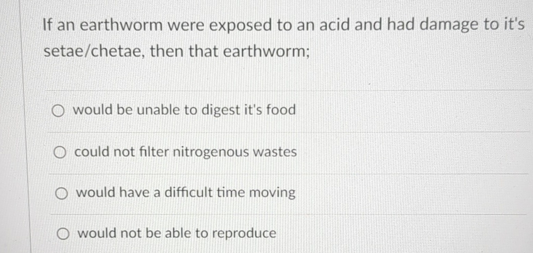 Solved If an earthworm were exposed to an acid and had | Chegg.com