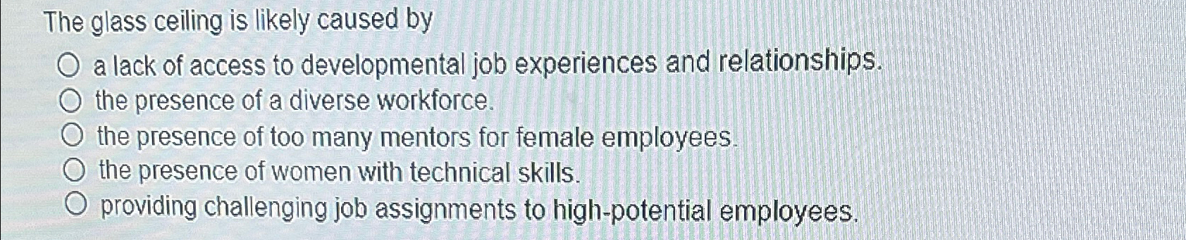 Solved The glass ceiling is likely caused bya lack of access | Chegg.com