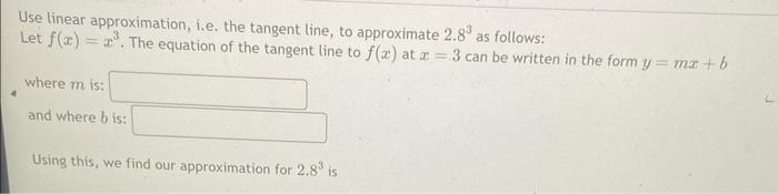 Solved Use tinear approximation, i.e. the tangent line, to | Chegg.com