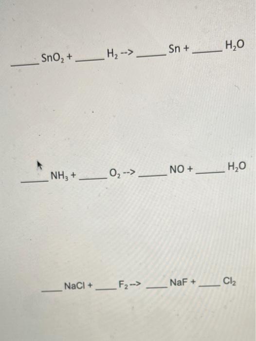 Solved HO SnO2 + ___ H2 --> _Sn + H20 NH3 + O2 -->__NO+ F2 | Chegg.com