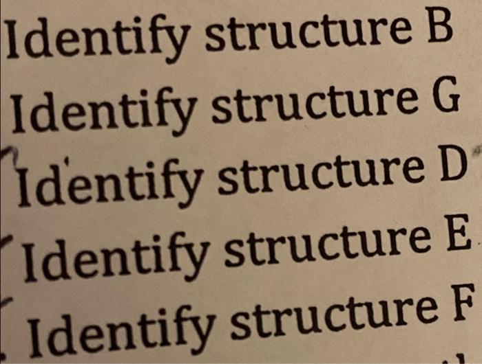 Identify structure B Identify structure G Identify | Chegg.com