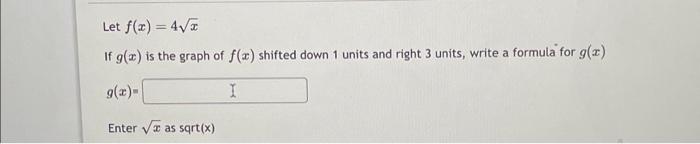 Solved Let f(x)=4x If g(x) is the graph of f(x) shifted down | Chegg.com