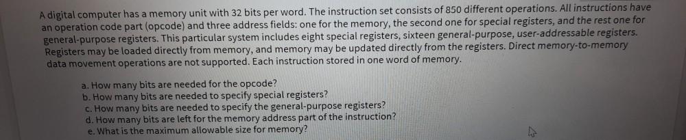 Solved A digital computer has a memory unit with 32 bits per | Chegg.com