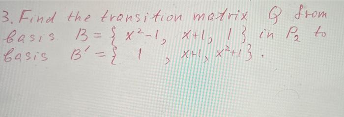 Solved 3. Find the transition matrix Q from basis | Chegg.com