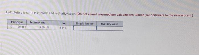 Solved Calculate the simple interest and maturity value (Do | Chegg.com