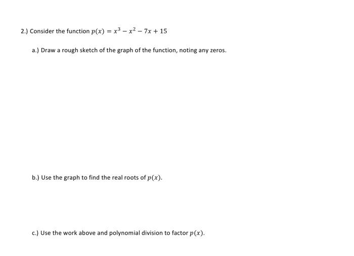 Solved 2.) Consider the function p(x)=x3−x2−7x+15 a.) Draw a | Chegg.com