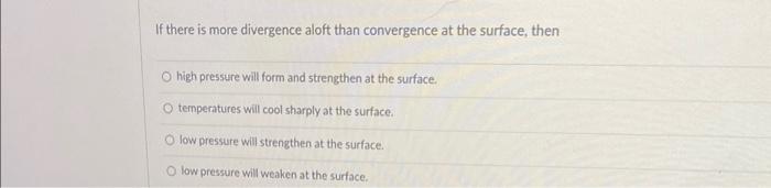 Solved If there is more divergence aloft than convergence at | Chegg.com