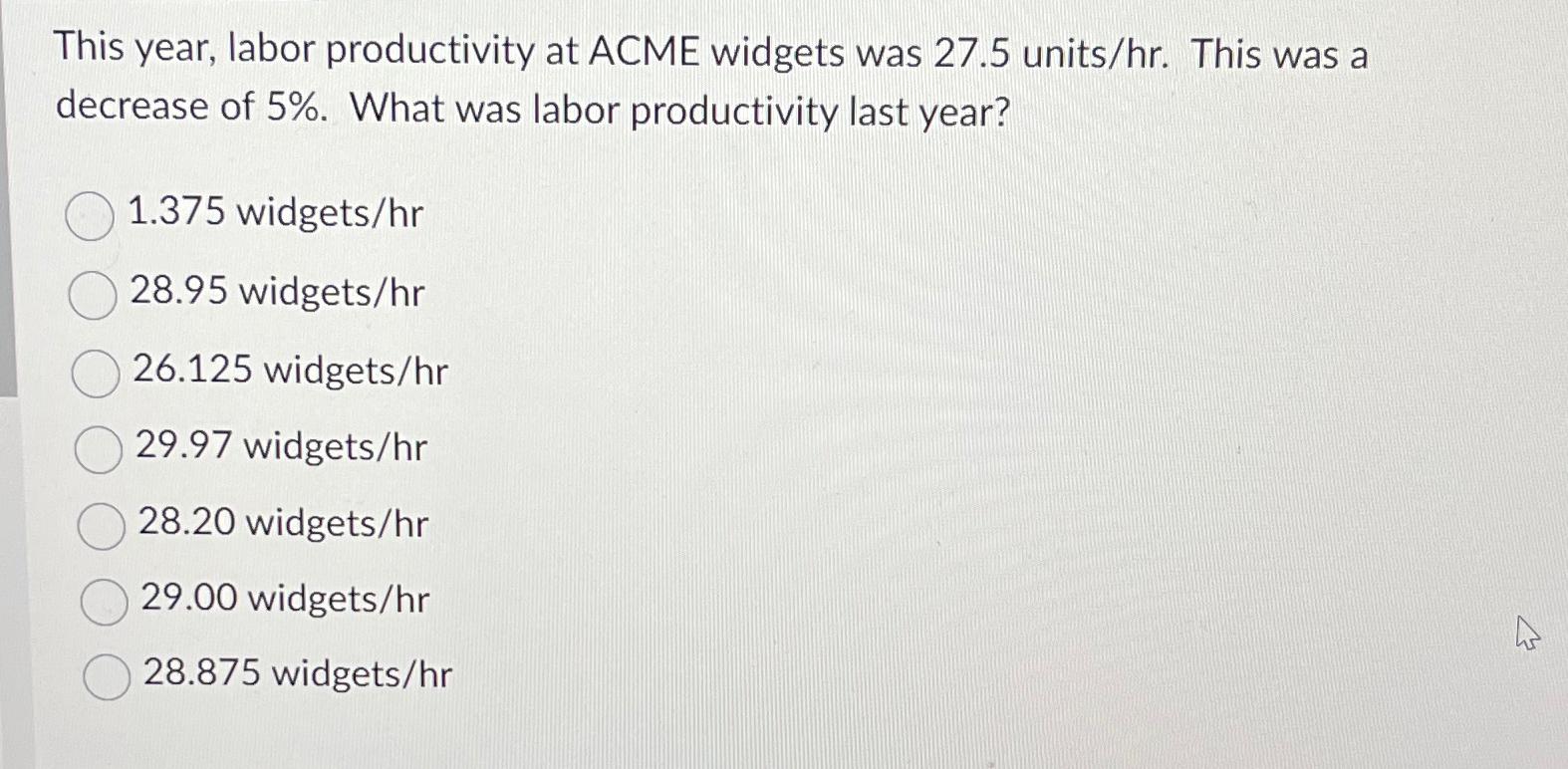 Solved This year, labor productivity at ACME widgets was | Chegg.com