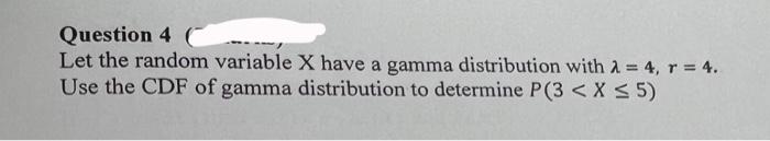 Solved Question 4 Let the random variable X have a gamma | Chegg.com