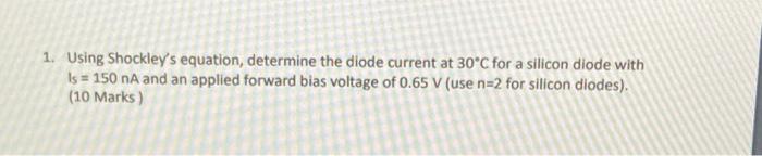 Solved 1. Using Shockley's equation, determine the diode | Chegg.com