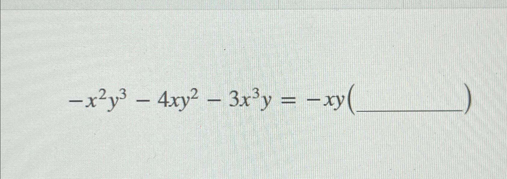 Solved -x2y3-4xy2-3x3y=-xy | Chegg.com