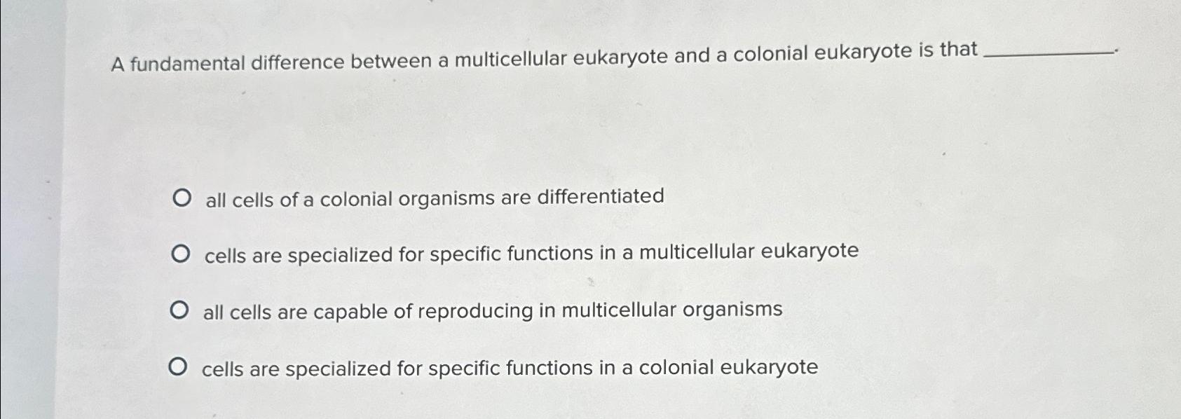 Solved A fundamental difference between a multicellular | Chegg.com
