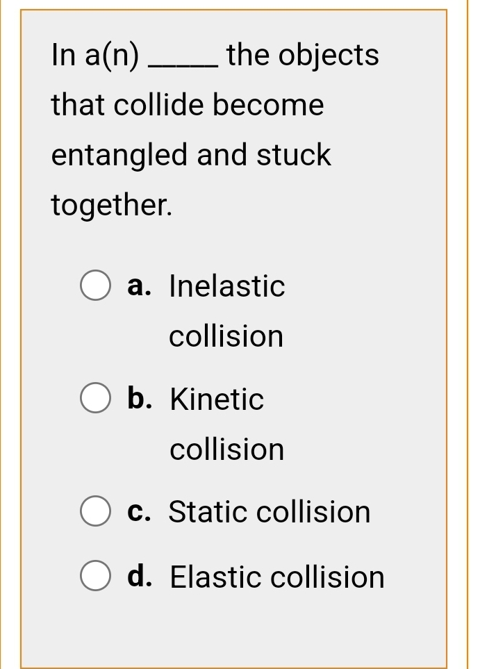 Solved In a(n) ﻿the objects that collide become entangled | Chegg.com