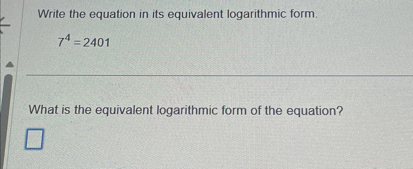 Solved Write the equation in its equivalent logarithmic | Chegg.com Solved Write the equation in its equivalent logarithmic | Chegg.com