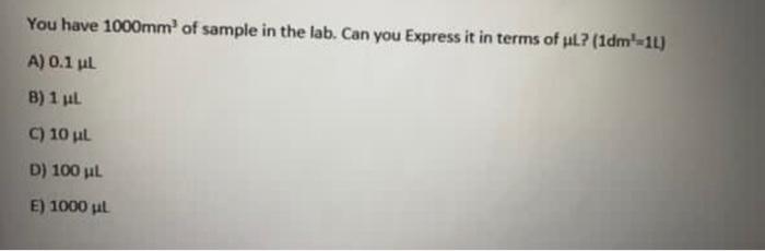 Solved You have 1000 mm3 of sample in the lab. Can you | Chegg.com