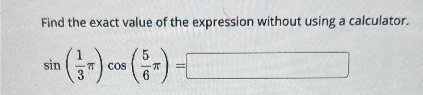 Solved Find the exact value of the expression without using | Chegg.com