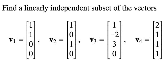Solved Find a linearly independent subset of the vectors | Chegg.com