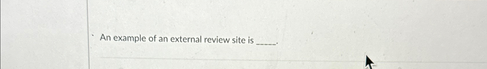 Solved An example of an external review site is | Chegg.com